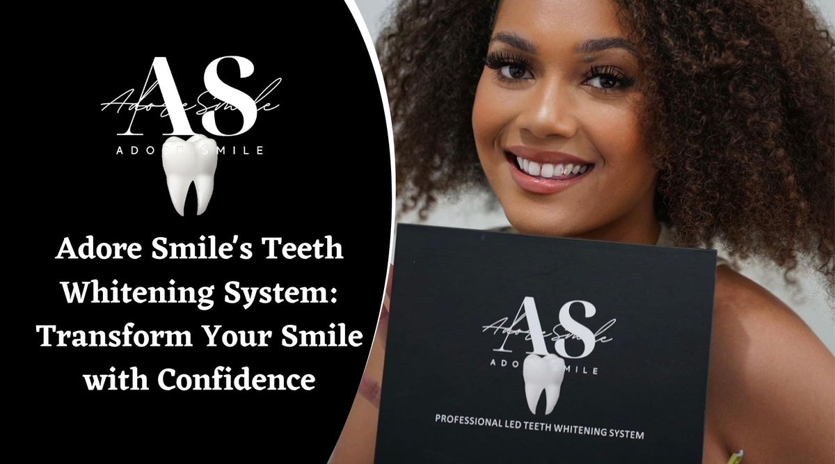 Adore Smile's Teeth Whitening System: Transform Your Smile with Confid ...